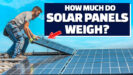 How Much Do Solar Panels Weigh? - Average Solar Panel Weight
